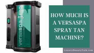 How Much Is A VersaSpa Spray Tan Machine? - Women's Beauty, Skin ...